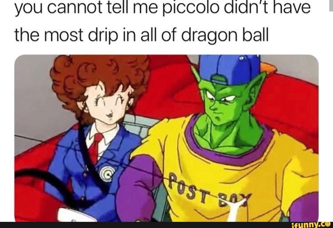 You cannot tell me piccolo didn't have the most drip in all of dragon ...