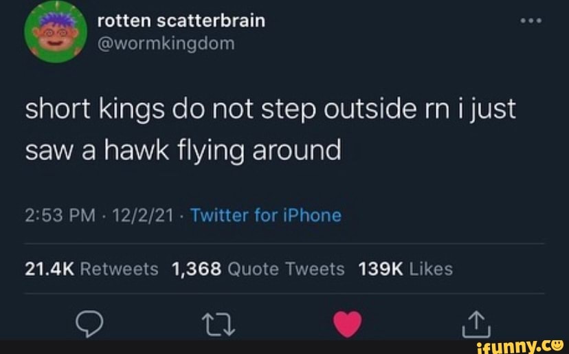 Rotten scatterbrain @wormkingdom short kings do not step outside rn i ...