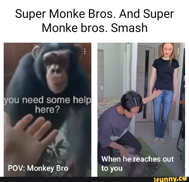Super Monke Bros. And Super Monke bros. Smash you need some help _ here ...
