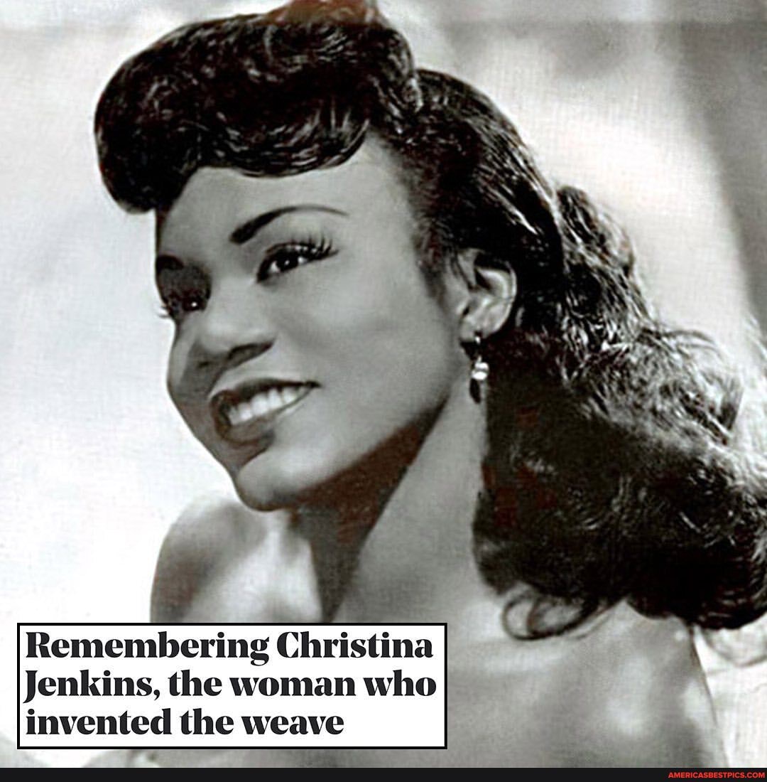 Ate Remembering Christina Jenkins, the woman who invented the weave ...