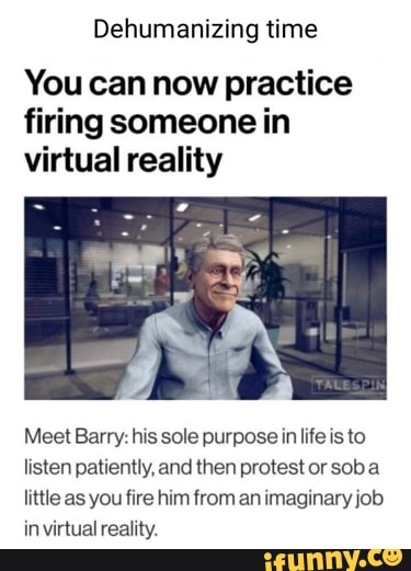 Dehumanizing time You can now practice firing someone in virtual ...