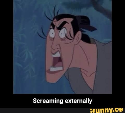 Screaming externally - iFunny