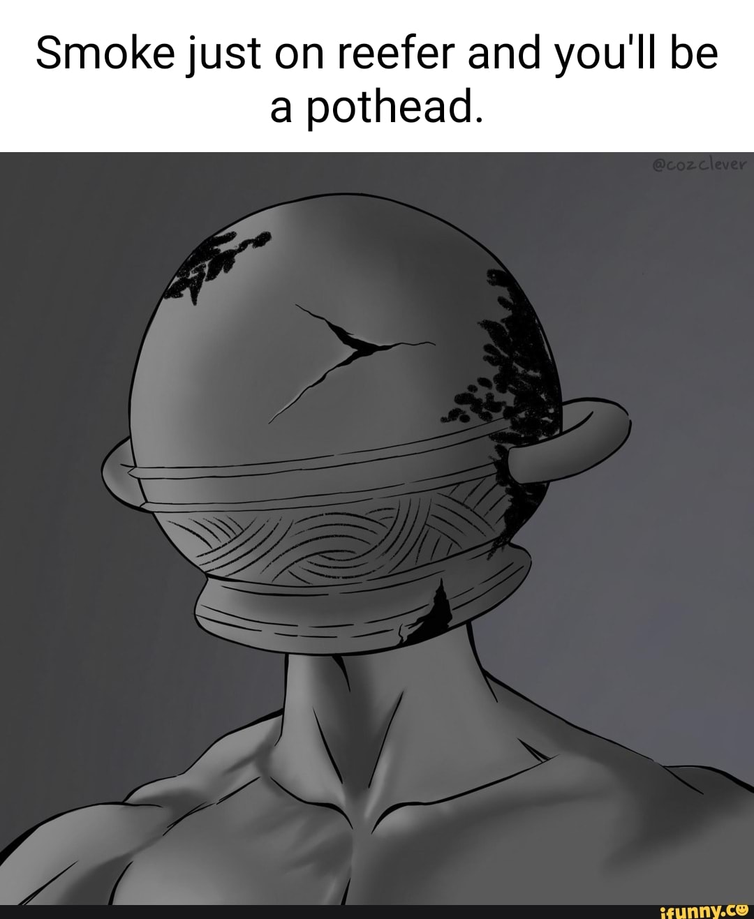 Smoke just on reefer and you'll be pothead - iFunny