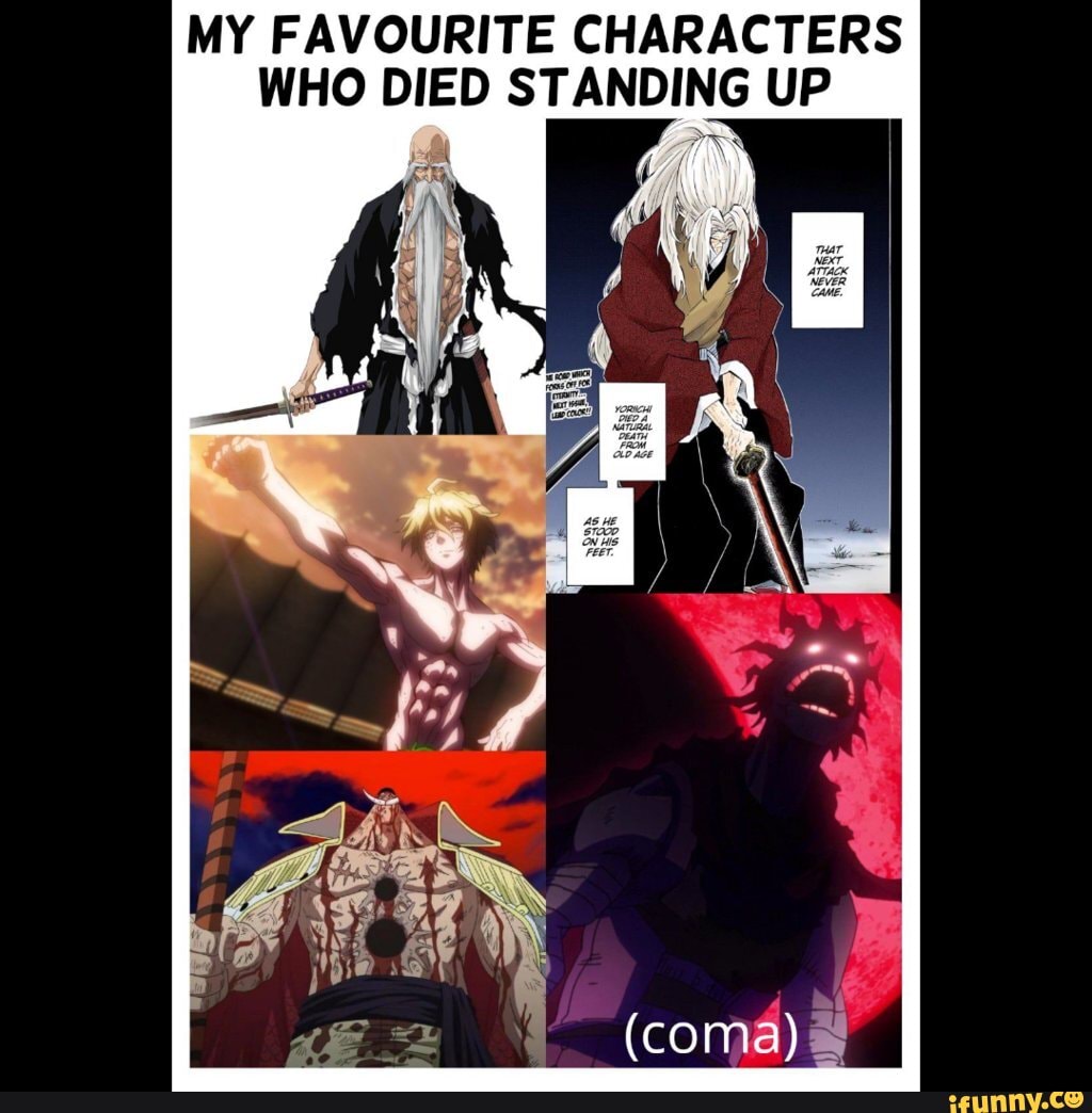 MY FAVOURITE CHARACTERS WHO DIED STANDING UP (coma) - iFunny