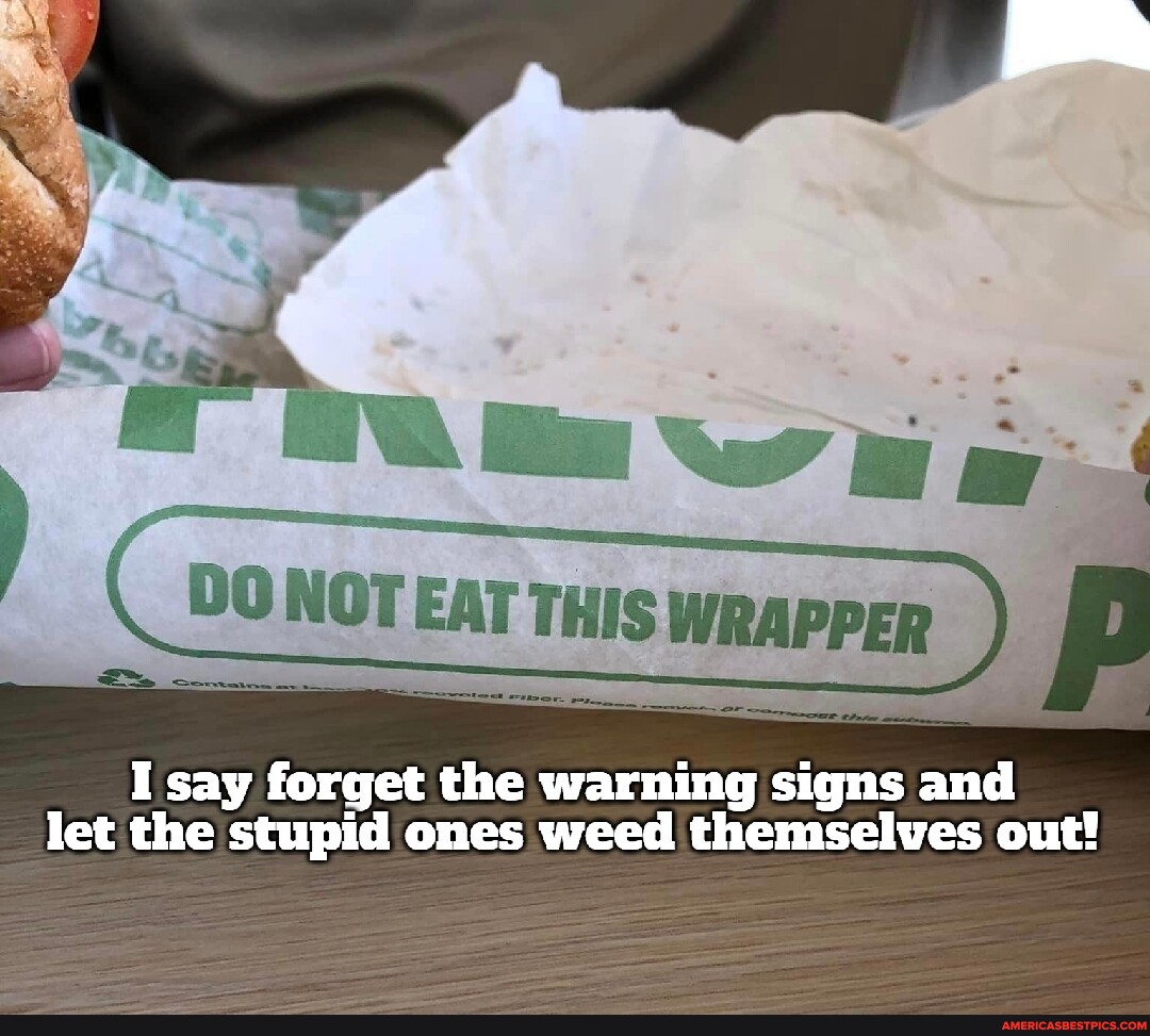 DO NOT EAT THis WRAPPER I say forget the warning signs and let the ...