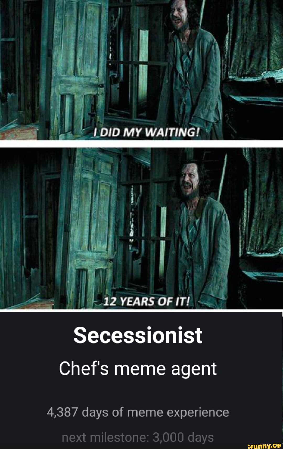 Id I MY WAIVING! _12 YEARS OF IT! Secessionist Chef's meme agent 4,387 ...