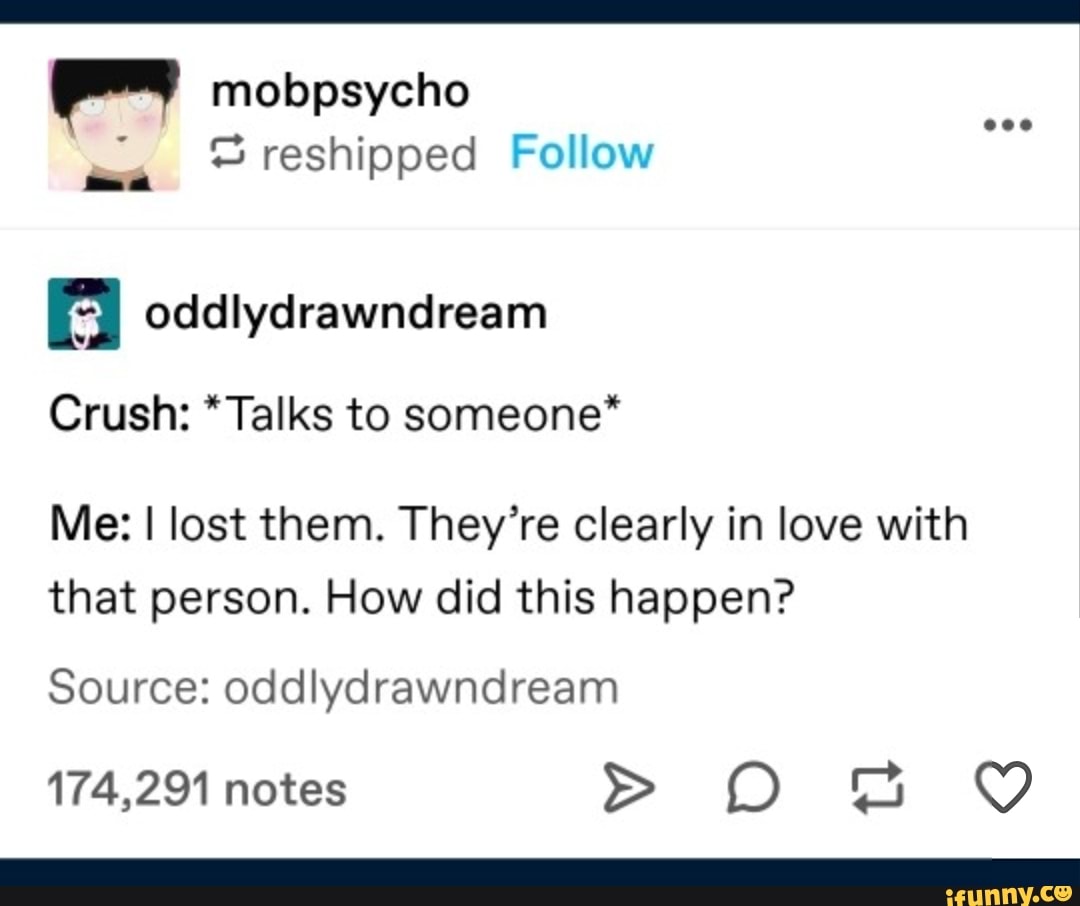 Mobpsycho reshipped Follow oddlydrawndream Crush: *Talks to someone* Me ...