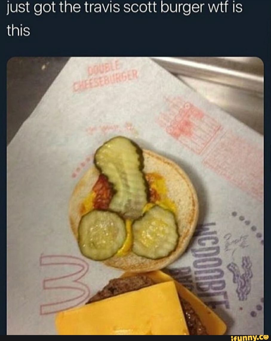 Just got the travis scott burger wtt is this - iFunny