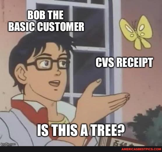 BOB THE BASIC CUSTOMER CVS RECEIPT IS THIS A TREE? - America’s best ...