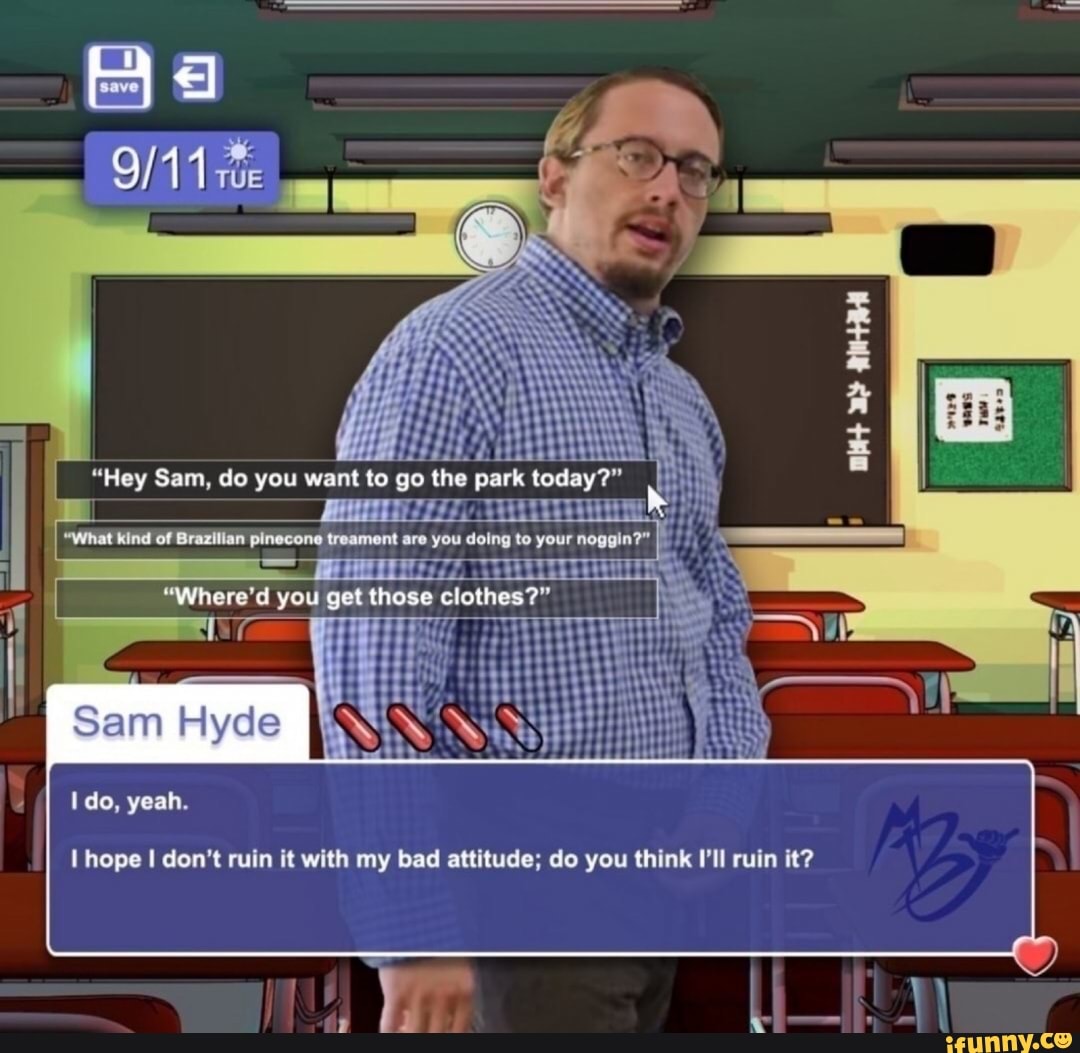 LL "Hey Sam, do you want to go the park today?" "What kind of Brazilian ...