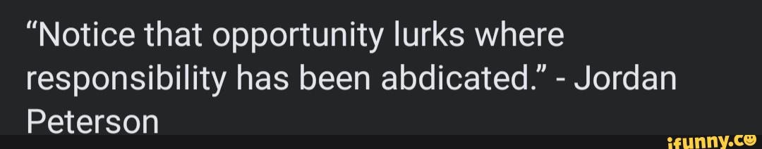 Motivation - "Notice that opportunity lurks where responsibility has ...