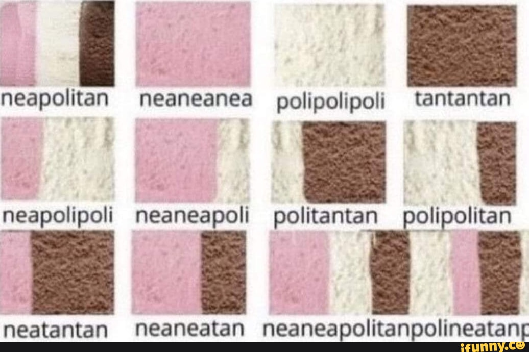 Neopolitan memes. Best Collection of funny Neopolitan pictures on iFunny