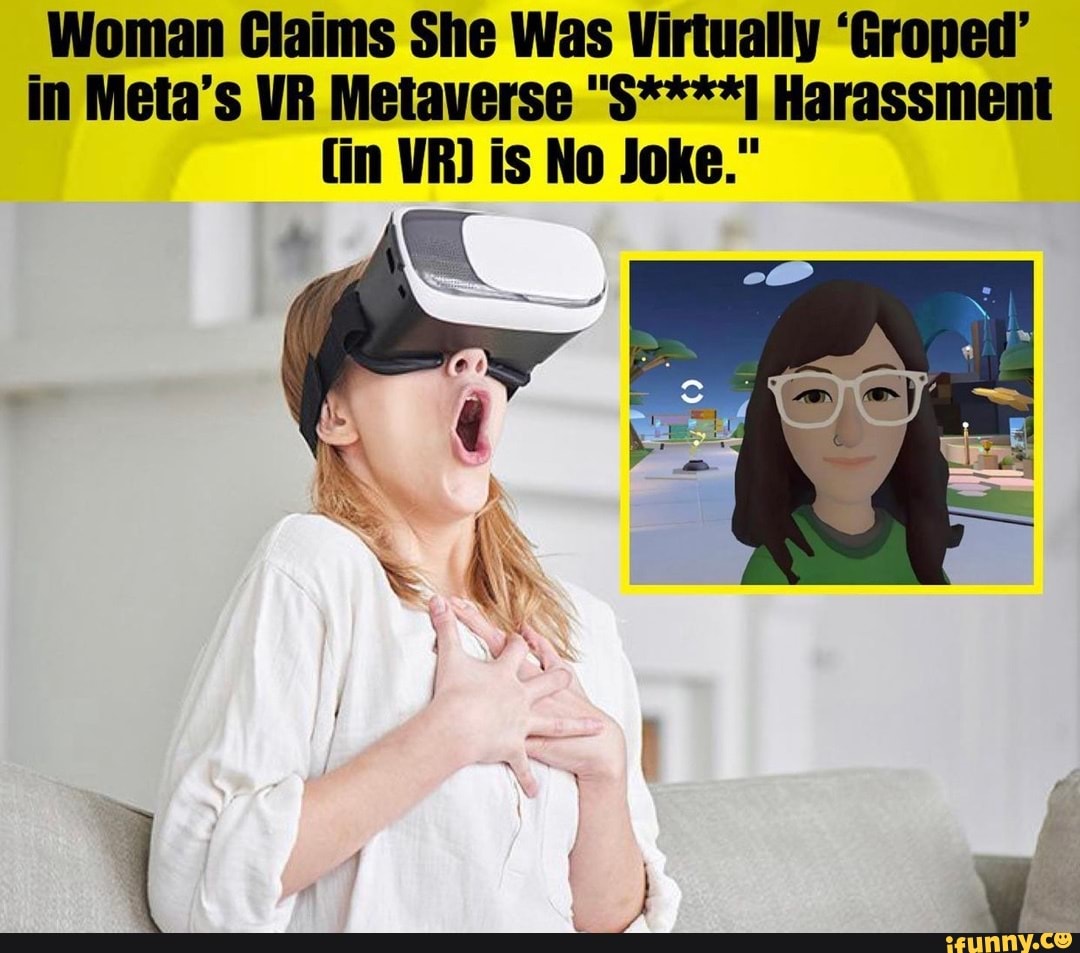 Woman Claims She Was Virtually 'Groped' in Meta's VR Metaverse "S****1 ...