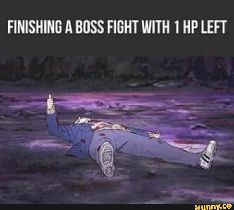 FINISHING A BOSS FIGHT WITH 1 HP LEFT - iFunny