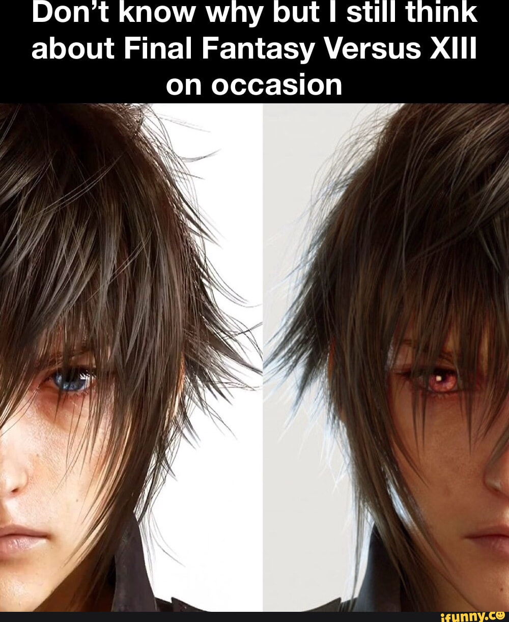 Don't Know why but I still think about Final Fantasy Versus XIll ___on ...