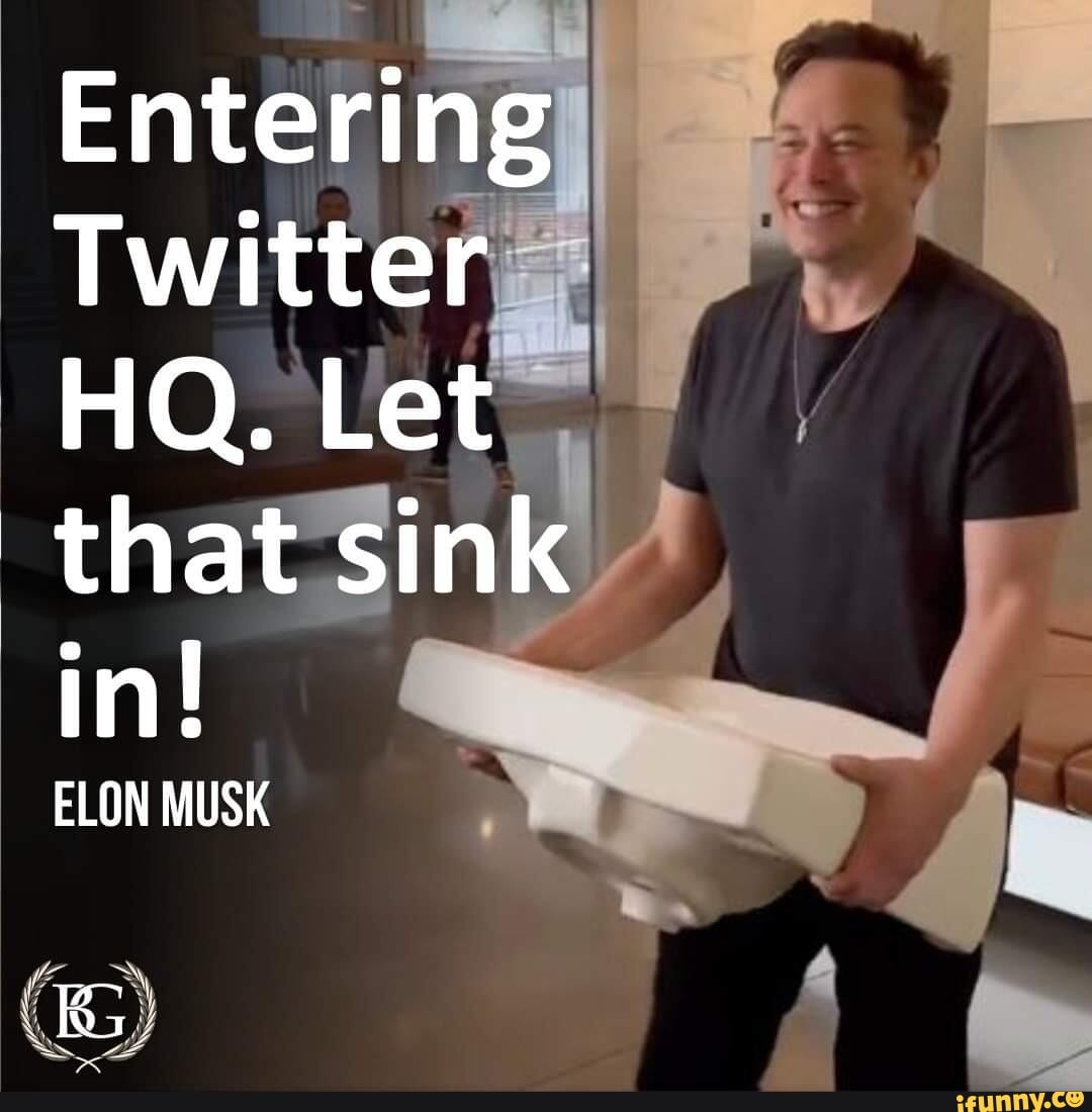 Entering Twitter HQ. Let that sink in! ELON MUSK - iFunny