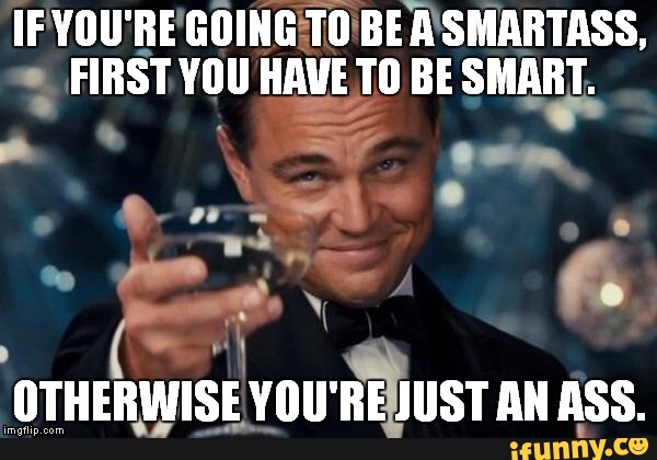 Smartass memes. Best Collection of funny Smartass pictures on iFunny