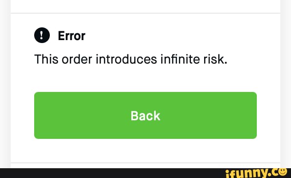 @ Error This order introduces infinite risk. - iFunny