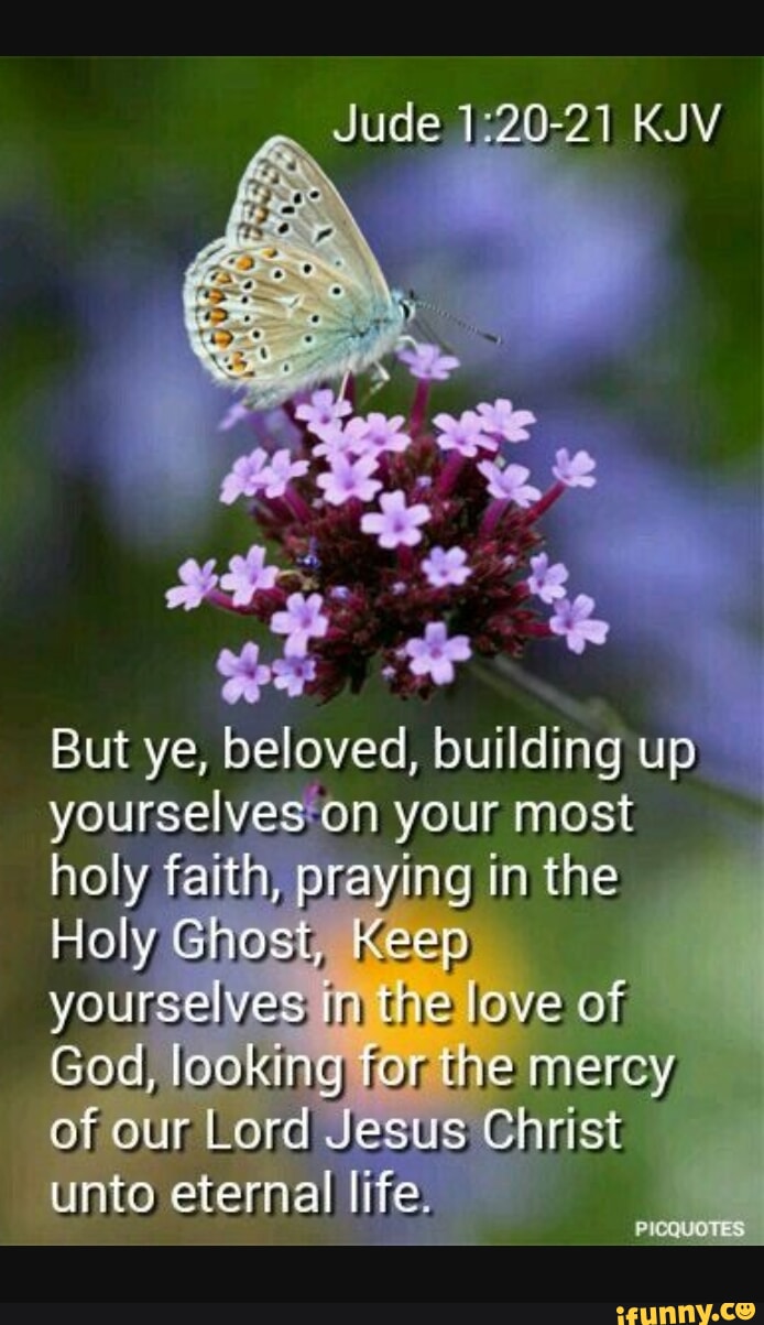 Jude KJV But ye, beloved, building up yourselves on your most holy ...