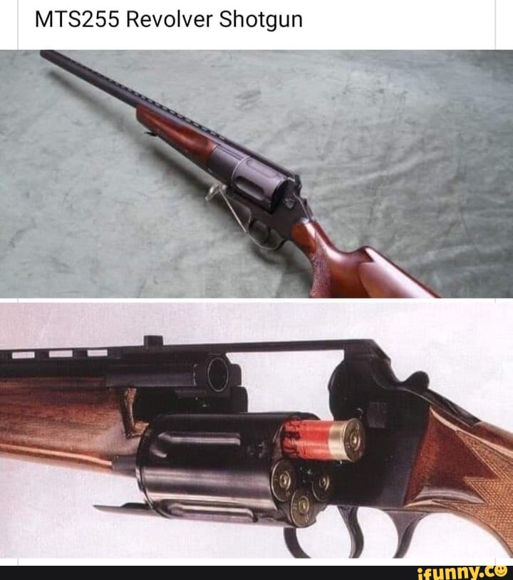 MTS255 Revolver Shotgun - iFunny