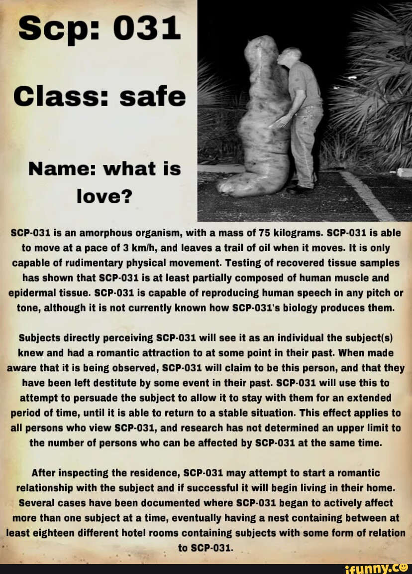 Scp: 031 Class: safe Name: what is love? SCP-031 is an amorphous ...