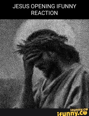JESUS OPENING IFUNNY REACTION - iFunny