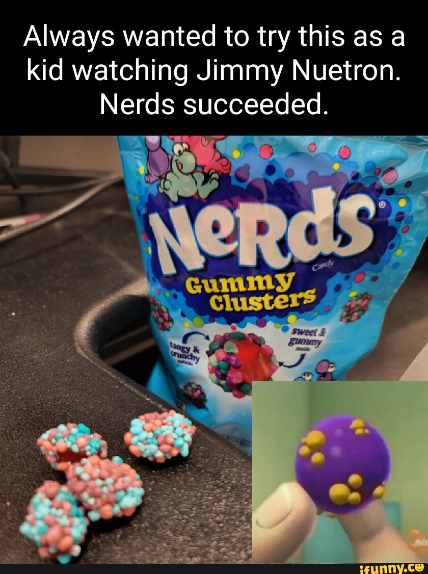 Always wanted to try this as a kid watching Jimmy Nuetron. Nerds ...