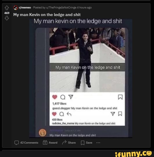 My man Kevin on the ledge and shit - memes 46 My man Kevin on the ledge ...