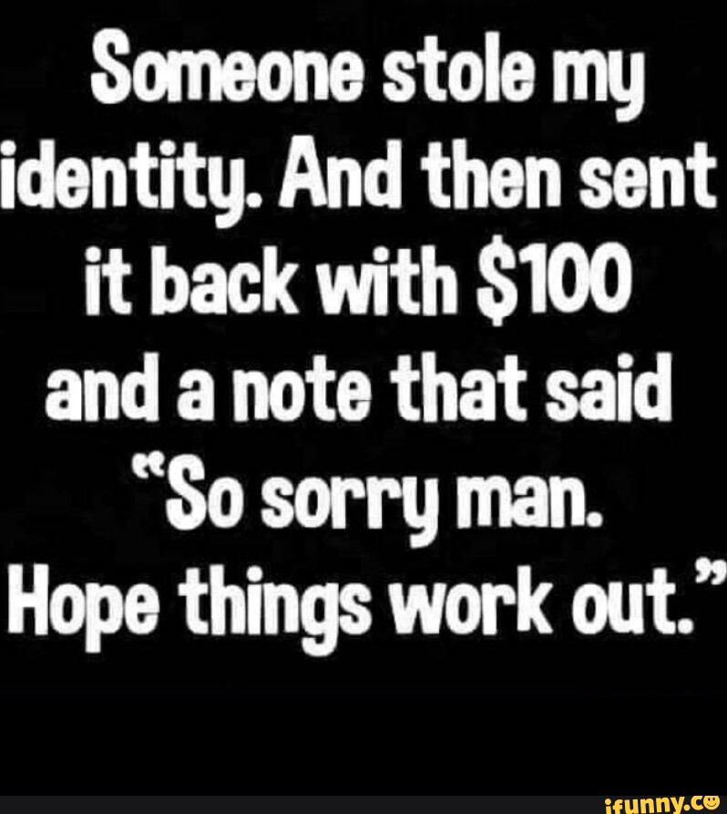 Someone stole my identity. And then sent it back with $100 and a note ...