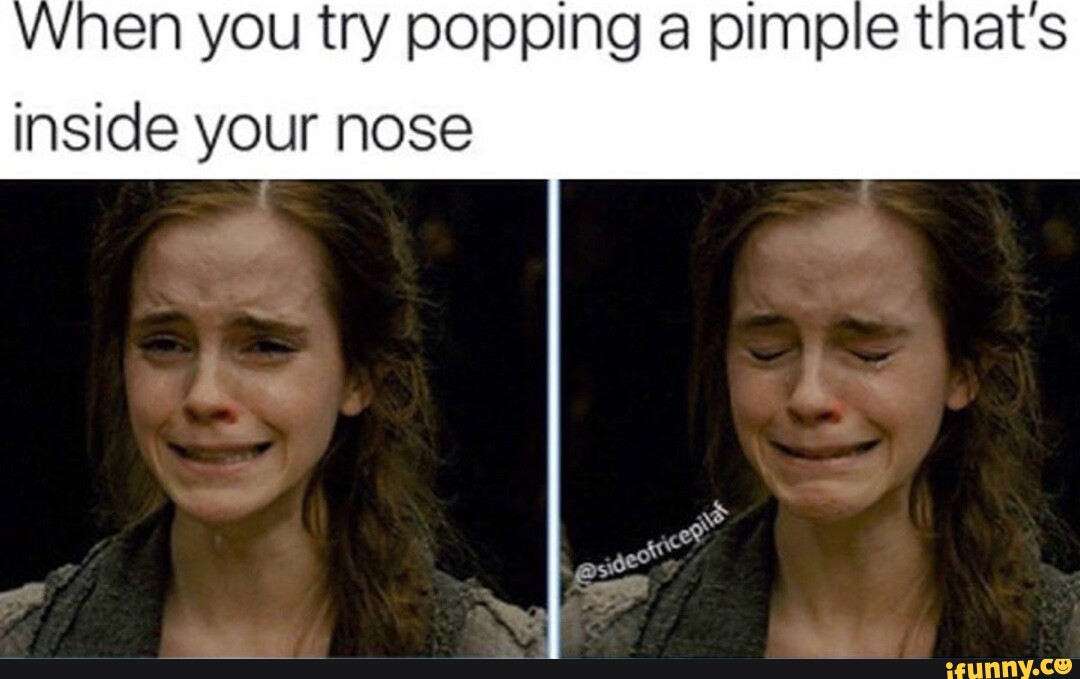 Winen you try popping pimple that's inside your Nose - iFunny