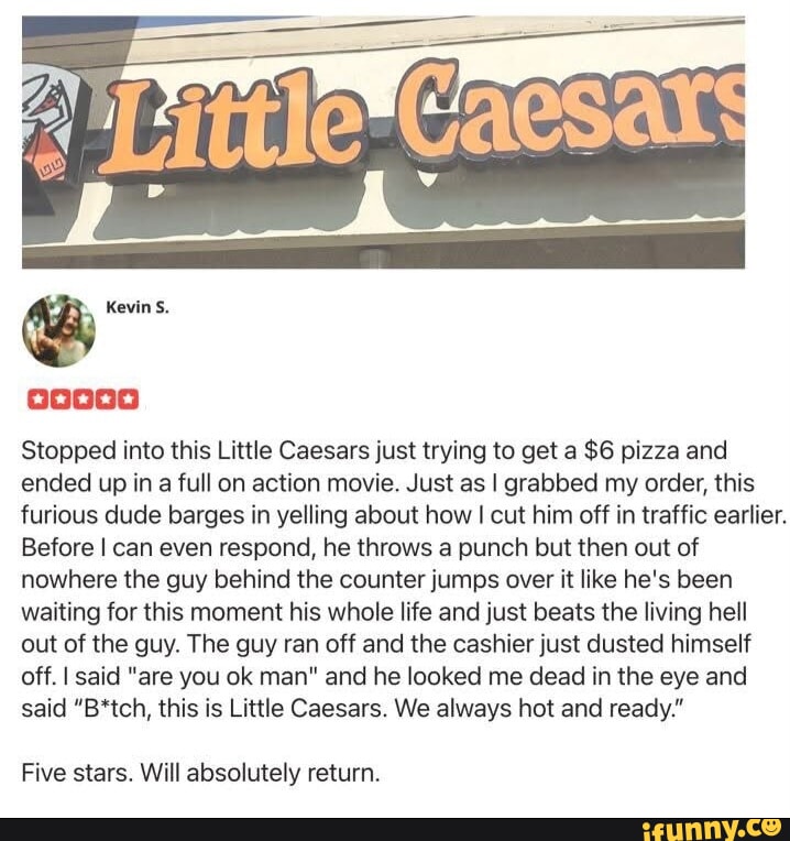 Kevin s. Stopped into this Little Caesars just trying to get a $6 pizza ...