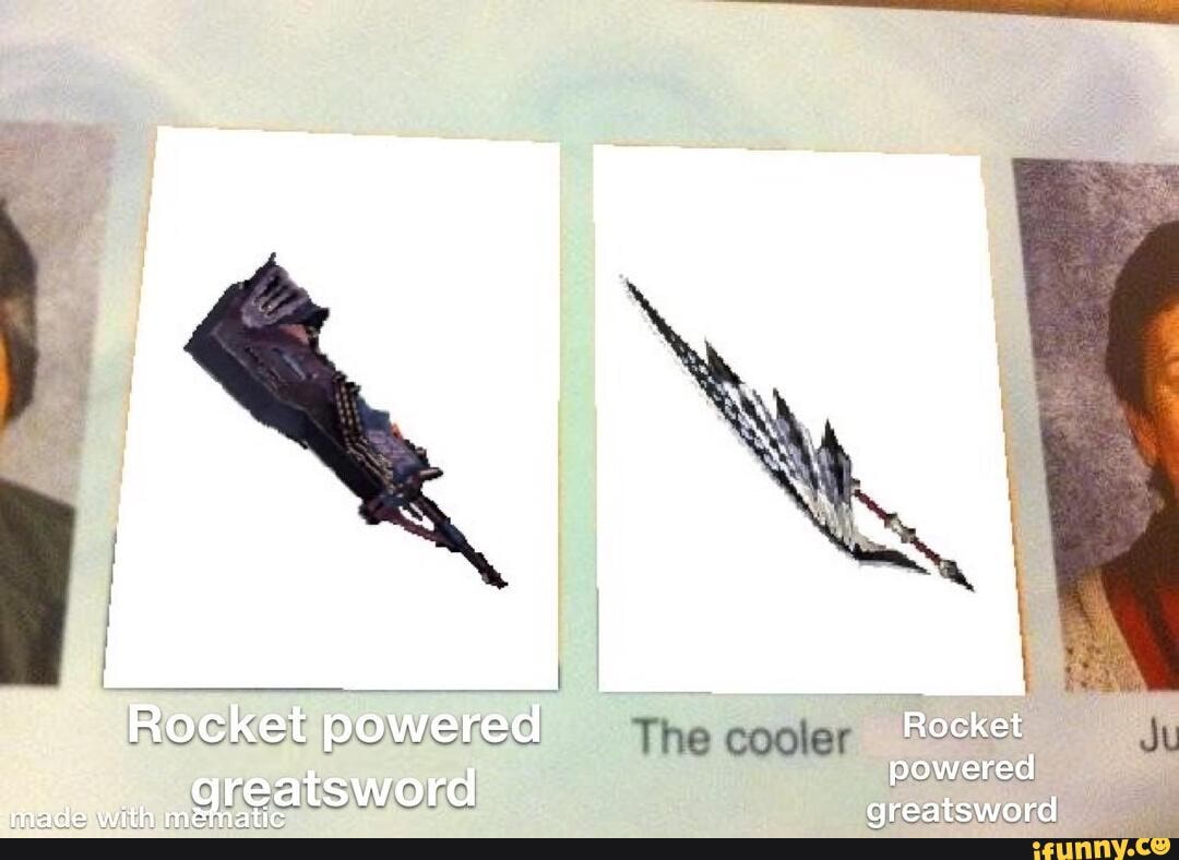 Rocket powered The cooler Rocket ___greatsword powered - iFunny