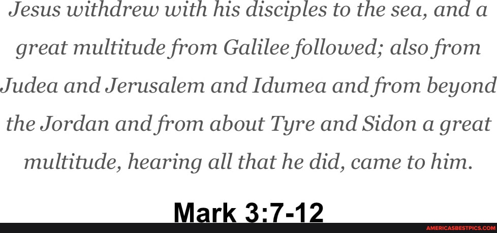 Jesus withdrew with his disciples to the sea, and a great multitude ...
