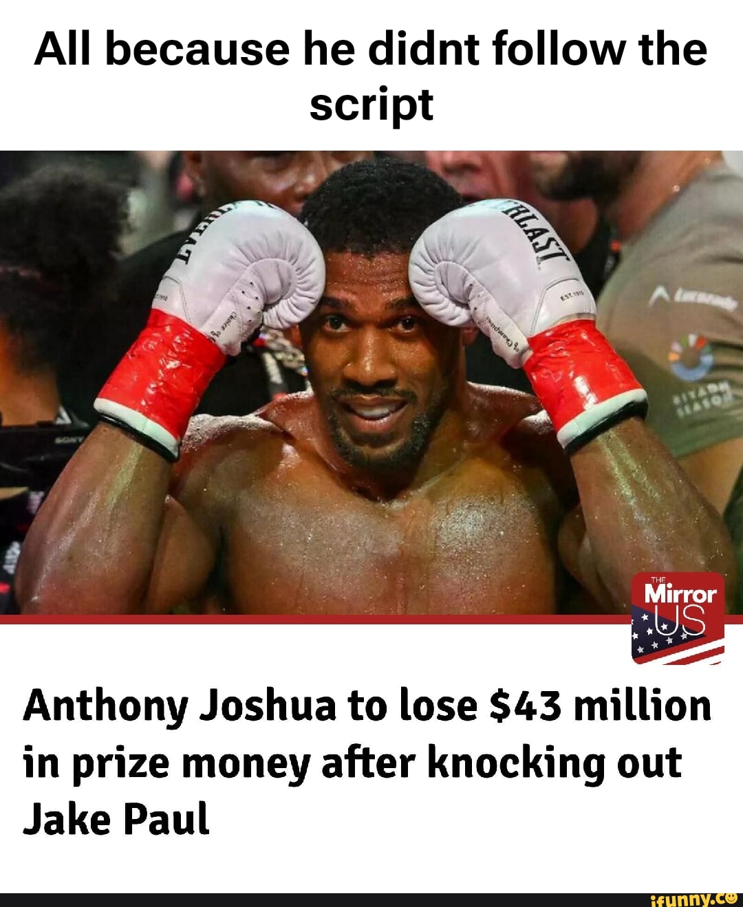 All because he didnt follow the script Ned Mirror Anthony Joshua to ...