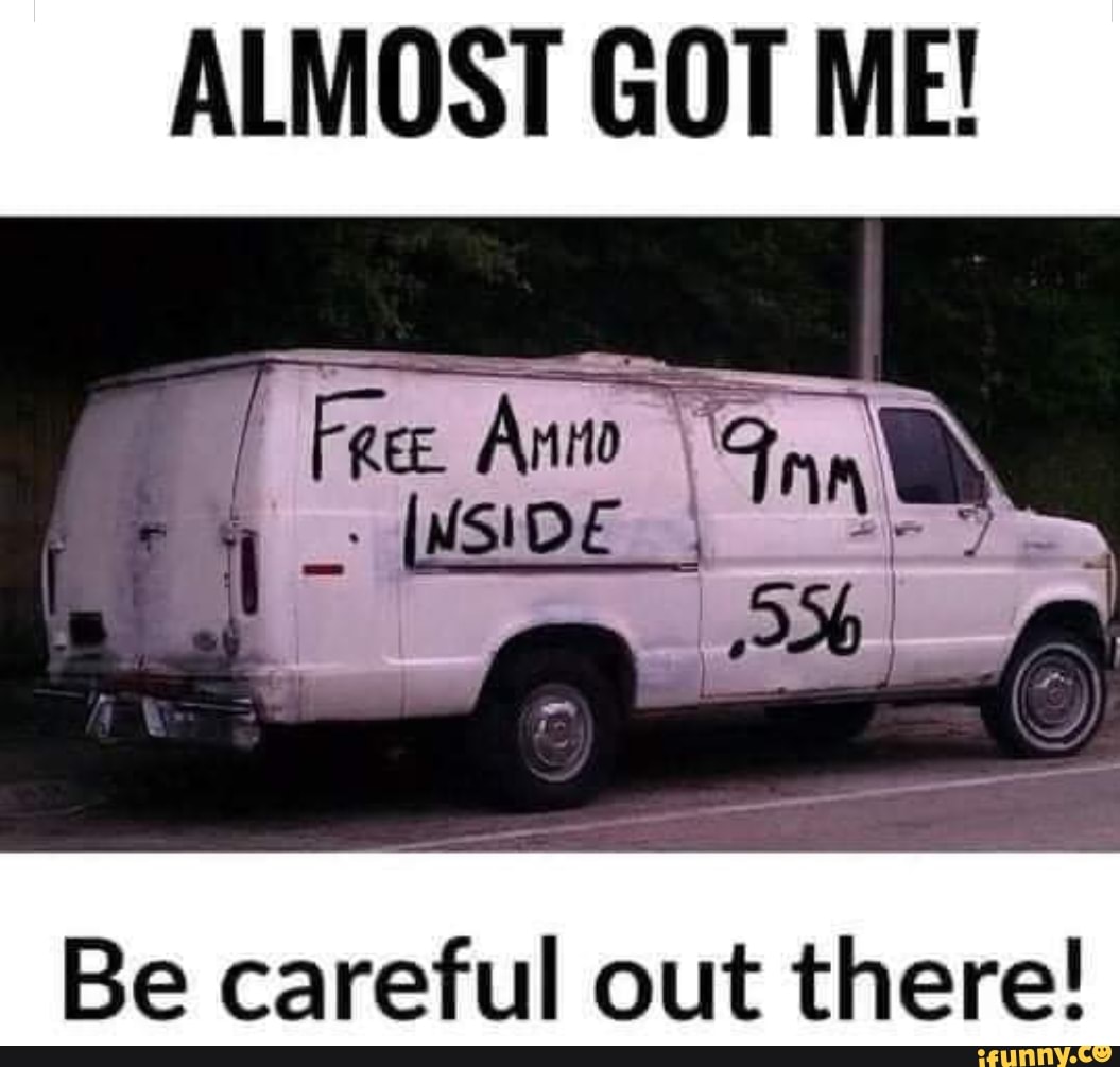 ALMOST GOT ME! (SIDE Be careful out there! - iFunny