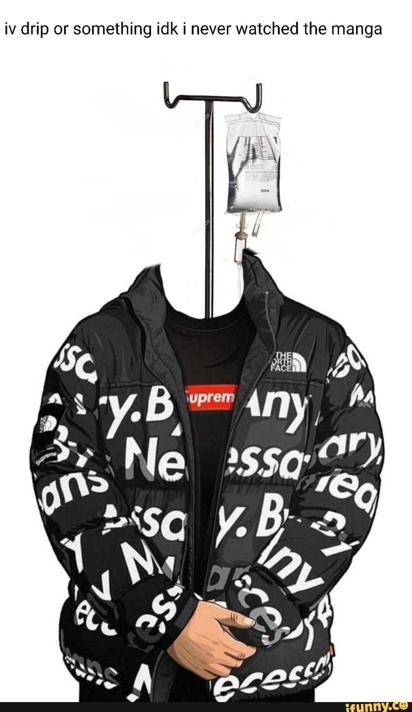 Iv drip or something idk never watched the manga on Ne - iFunny