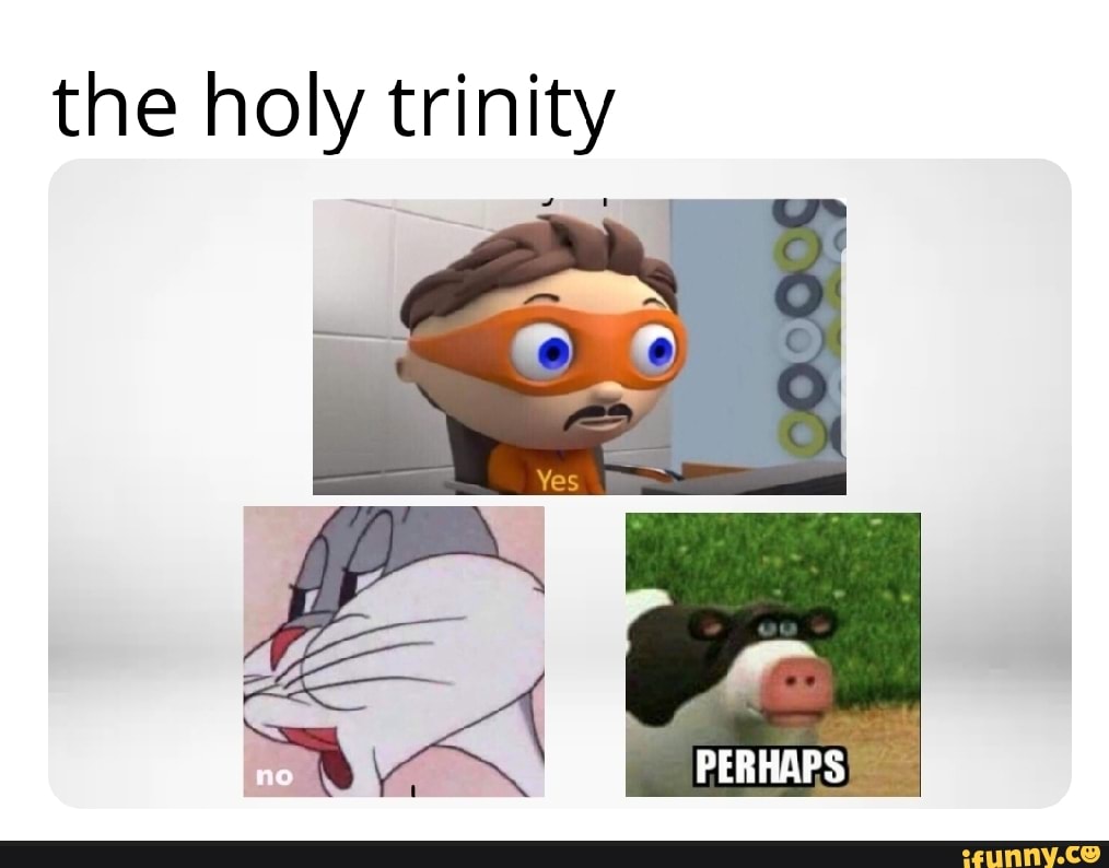 The holy trinity - iFunny