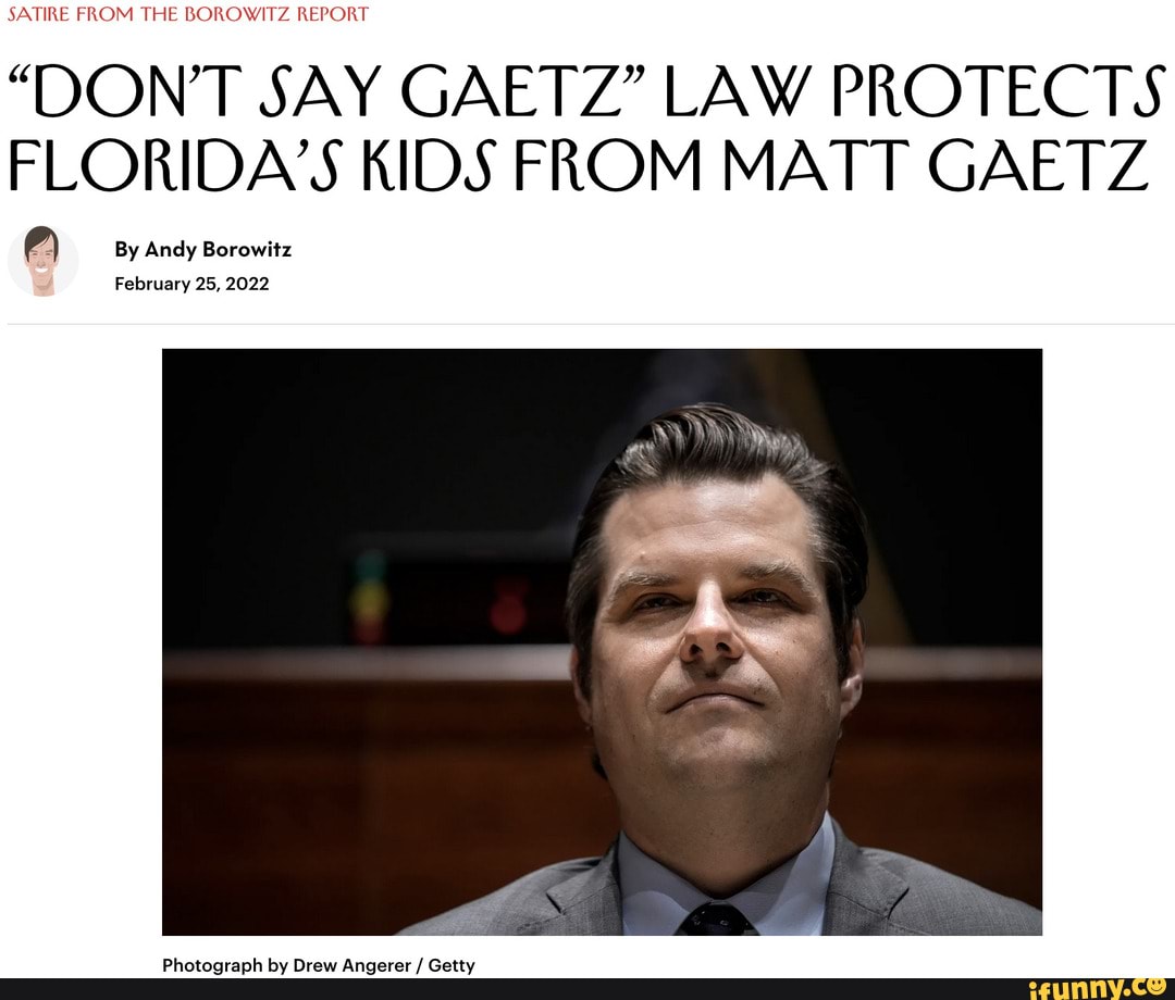 SATIRE FROM THE BOROWITZ REPORT By February 25, 2022 "DON'T SAY GAETZ ...