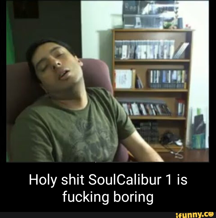 Holy shit SoulCalibur is fucking boring - iFunny