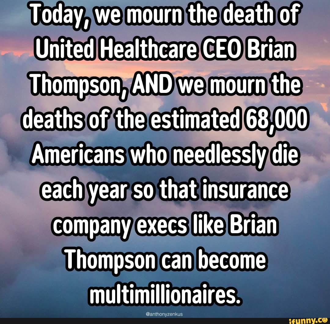 Today, we mourn the death of United Healthcare CEO Brian Thompson, AND ...