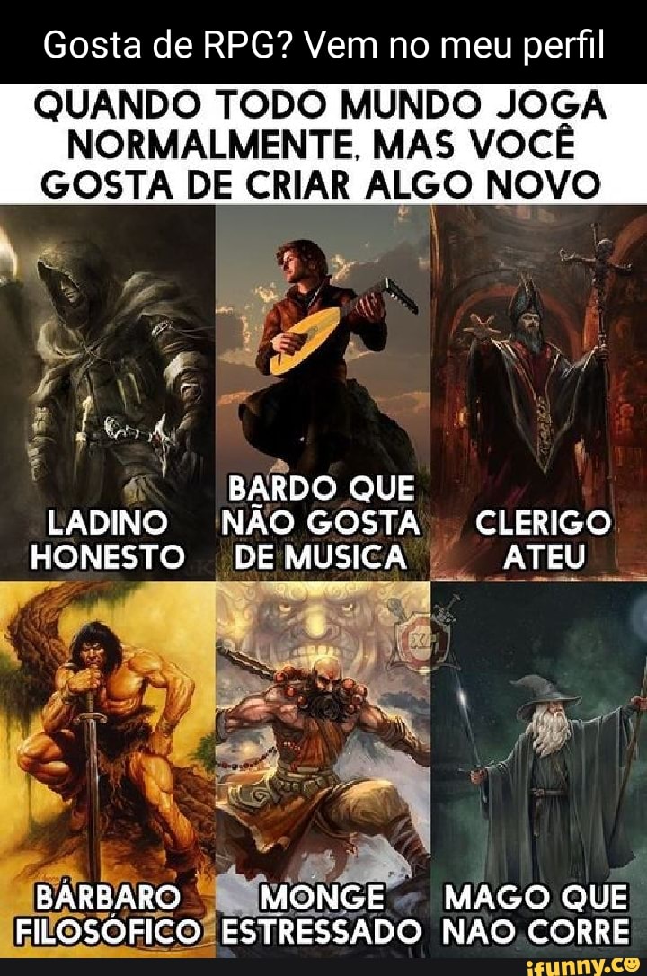 Gosta de RPG? Vem no meu perfil QUANDO TODO MUNDO JOGA NORMALMENTE, MAS ...