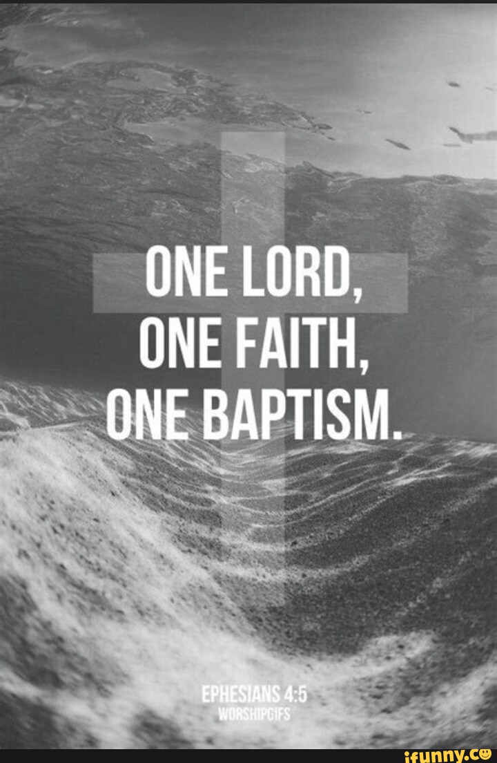 ONE LORD, ONE FAITH, ONE BAPTISM. EPHESIANS WORSHIFGIFS - iFunny