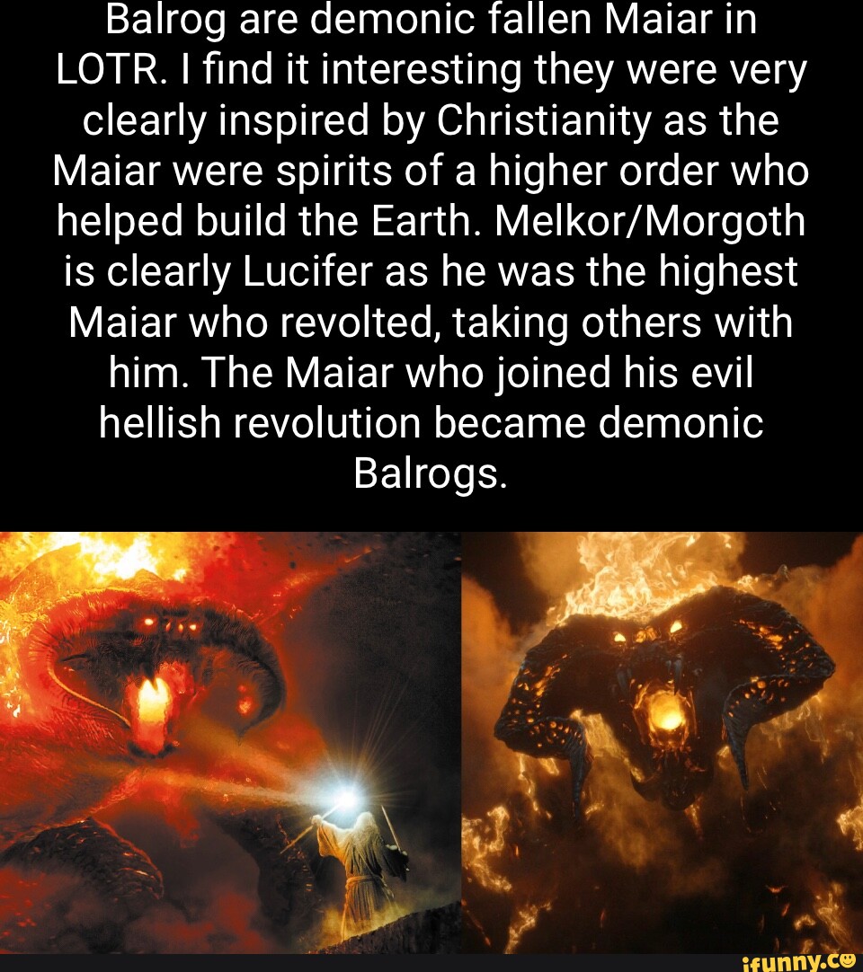 Balrog are demonic fallen Maiar in LOTR. I I find it interesting they ...