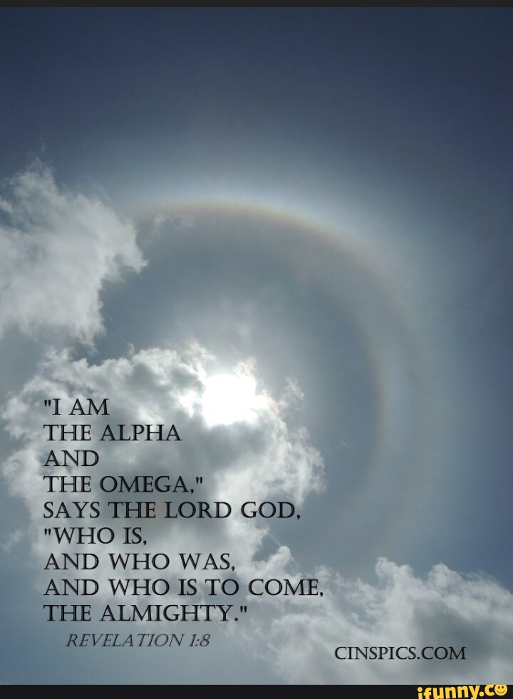 AM THE ALPHA AND THE OMEGA," SAYS THE LORD GOD, "WHO IS, AND WHO WAS ...