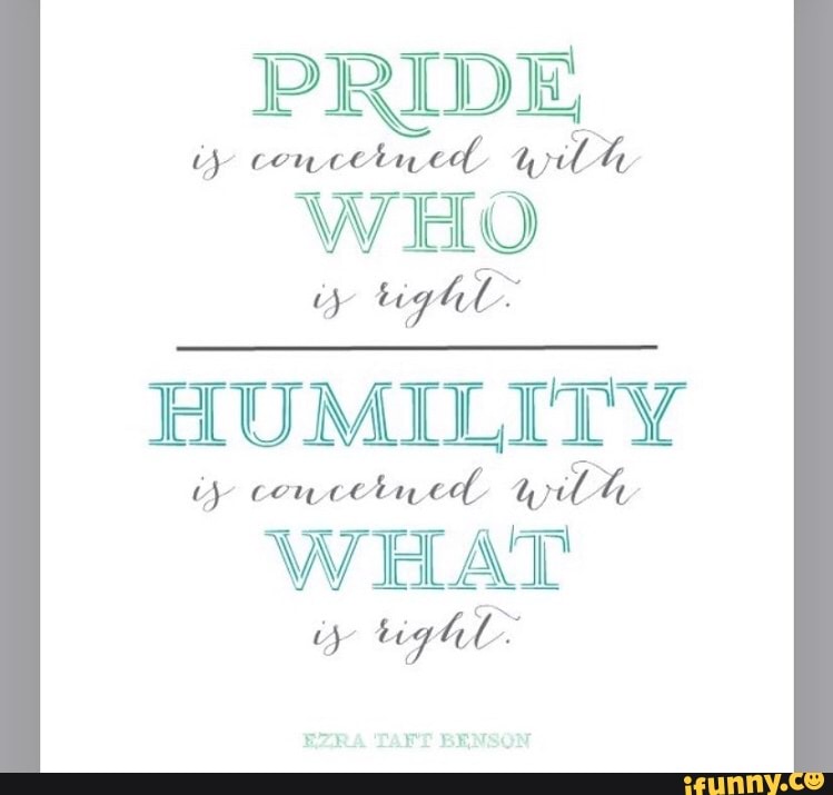PRIDE with HUMILITY WHAT Y tight. - iFunny
