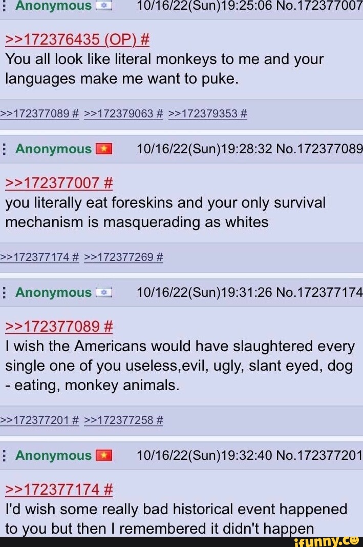 Anonymous. >>172376435 (OP) # You all look like literal monkeys to me ...