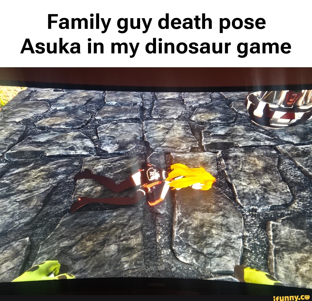 Family guy death pose Asuka in my dinosaur game - iFunny