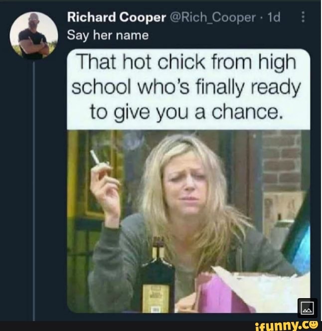 Richard Cooper @Rich Cooper id Say her name That hot chick from high ...
