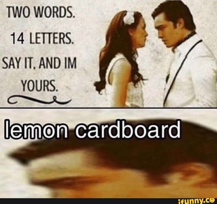 TWO WORDS. 14 LETTERS. SAY IT. AND IM YOURS. - iFunny