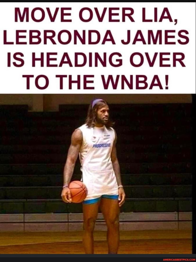 MOVE OVER LIA, LEBRONDA JAMES IS HEADING OVER TO THE WNBA! - America’s ...